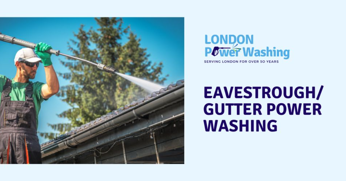 Eavestrough Pressure Washing | Gutter Cleaning Services | London, Ontario